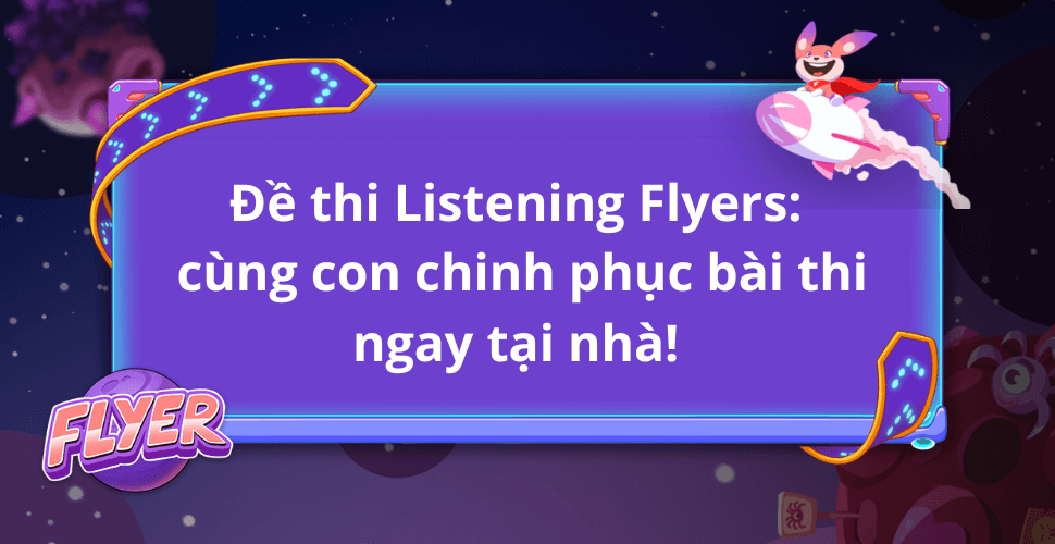 A2 Flyers Listening Online Tests: Cùng con chinh phục bài thi tại nhà!