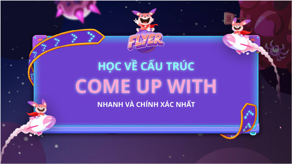 10 phút nắm lòng cấu trúc “Come up with” như người bản xứ