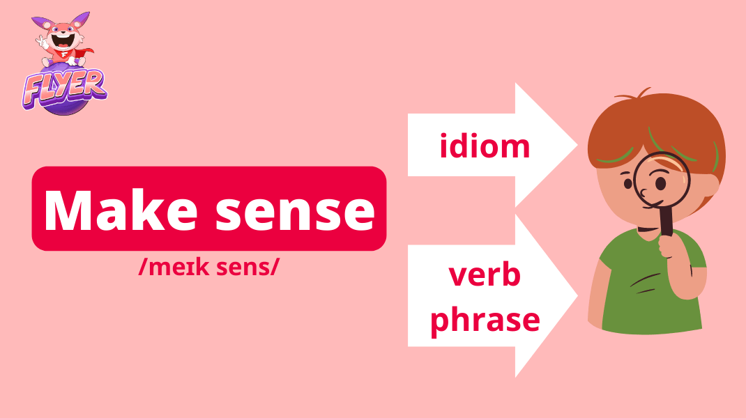 Make sense là gì? 5 phút thành thạo 3 cấu trúc với "make sense"