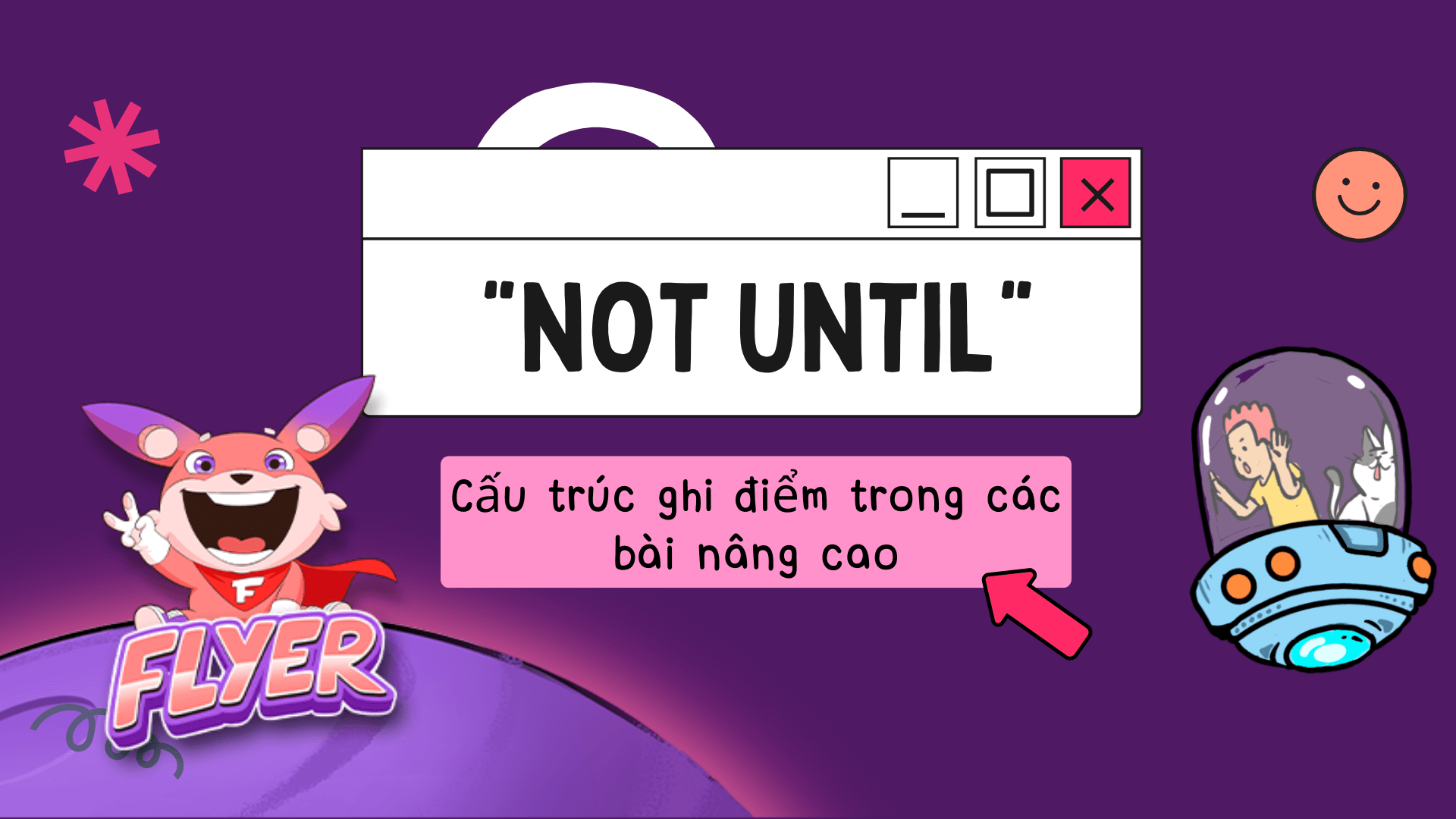 Not until là gì? Nắm lòng cấu trúc not until để ghi điểm bài nâng cao!