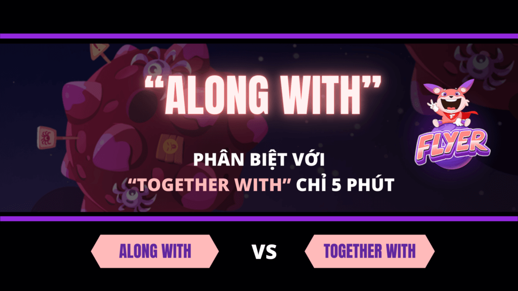 Along with là gì? Phân biệt với “together with" cực dễ và chuẩn