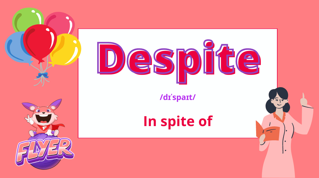 Cấu trúc Despite là gì? Cách chuyển đổi giữa Despite và Although