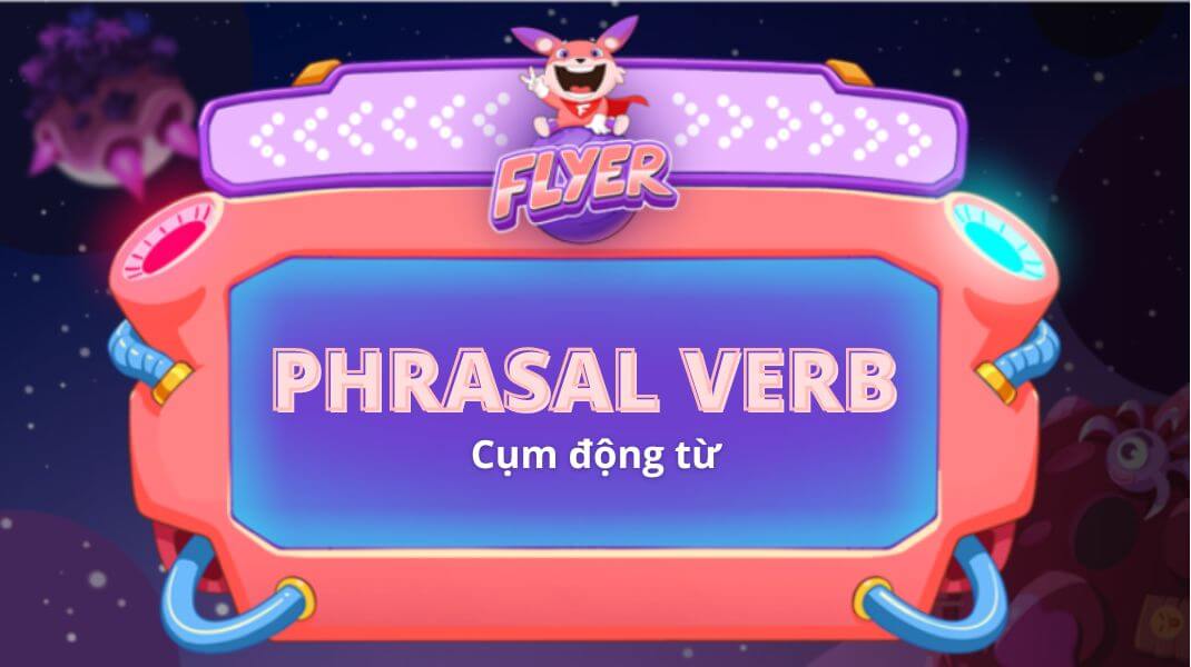 100 phrasal verb hay trong tiếng Anh giúp bạn max điểm Speaking