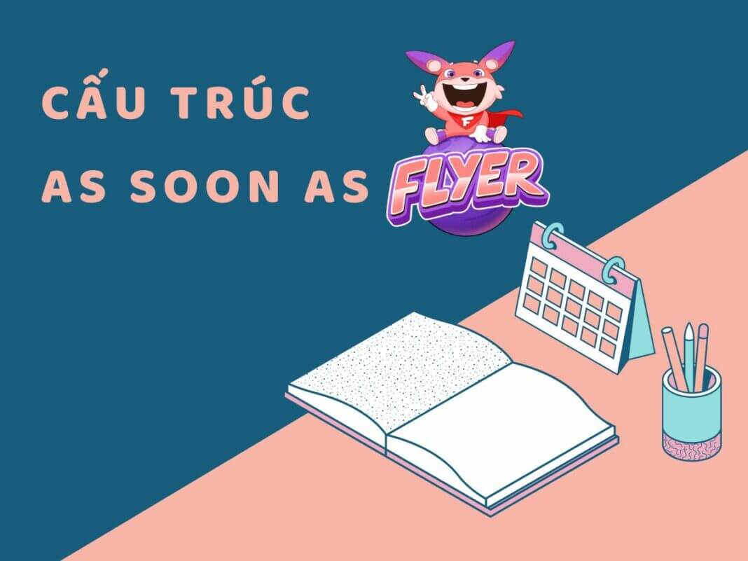 Cấu trúc AS SOON AS: Tóm tắt cách dùng từ A->Z [+ BÀI TẬP]