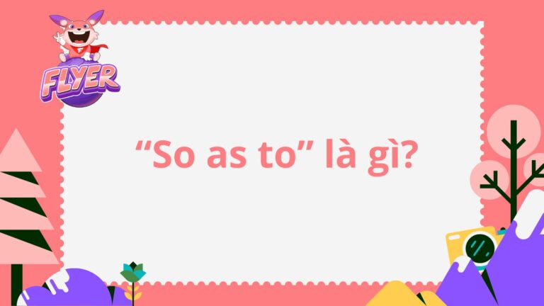 Nắm vững khi nào dùng so as to / in order to / so that (kèm bài tập)