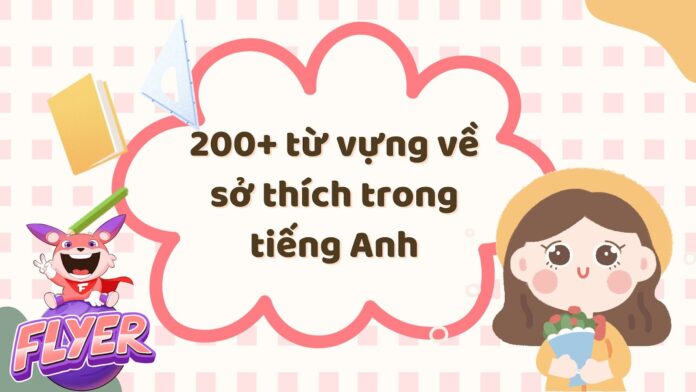 200+ từ vựng về sở thích (Hobbies) PHỔ BIẾN NHẤT
