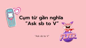 Tổng hợp cấu trúc "Ask": Ask sb to V/ Ask sb for sth/ Ask for sb...
