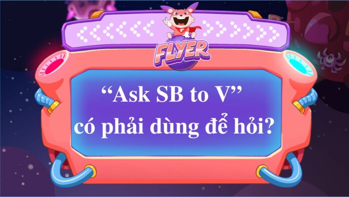 Tổng hợp cấu trúc "Ask": Ask sb to V/ Ask sb for sth/ Ask for sb...