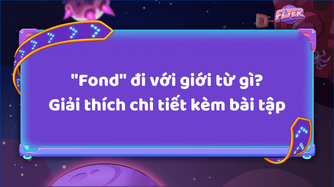 Fond đi với giới từ gì? Giải thích ngắn gọn dễ hiểu nhất + BÀI TẬP