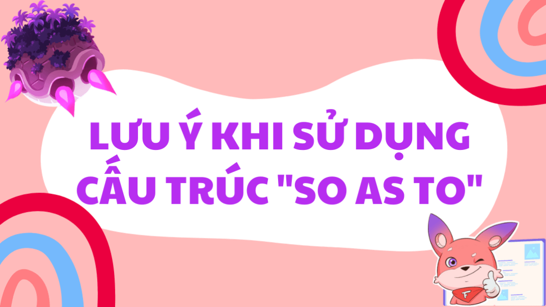 Tất tần tật về cấu trúc So as/ So as to/ So that/... + BÀI TẬP