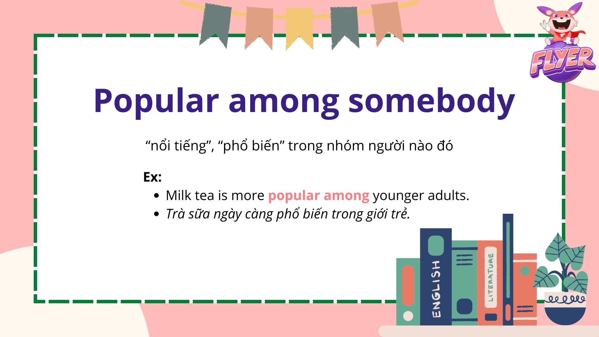 Popular đi với giới từ gì? Cụm động từ & thành ngữ với "Popular"