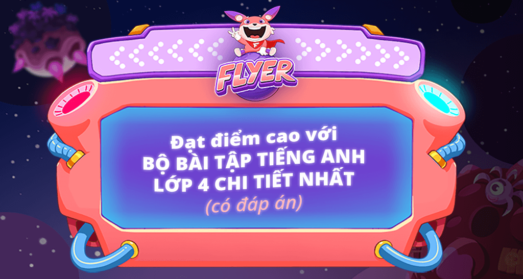 Bộ 100+ bài tập tiếng Anh lớp 4 có đáp án giúp con đạt điểm cao trên trường