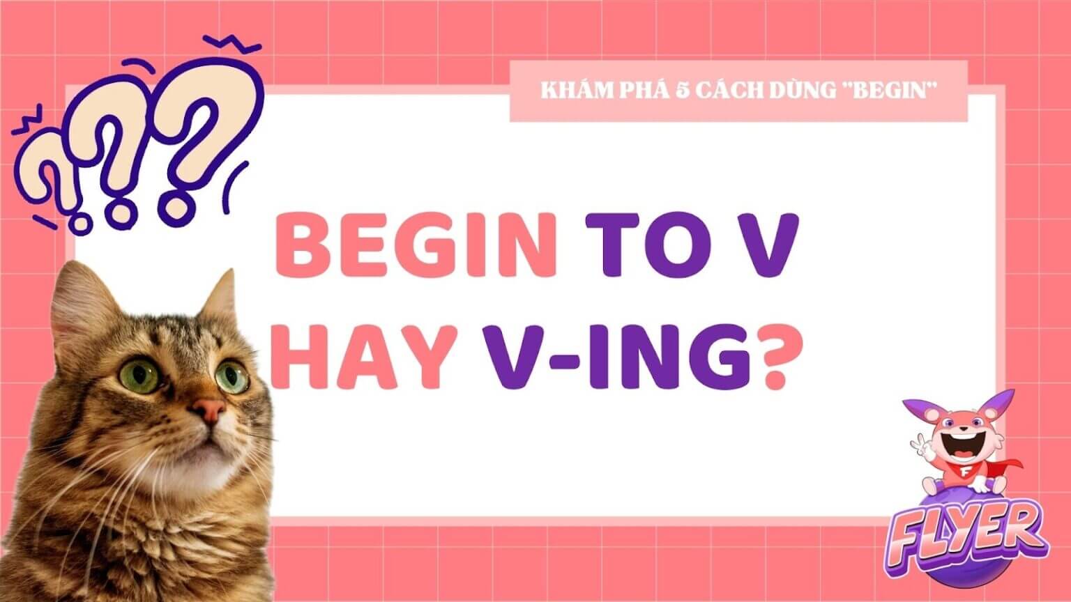 Begin to V hay Ving? Khám phá cách dùng chuẩn xác nhất