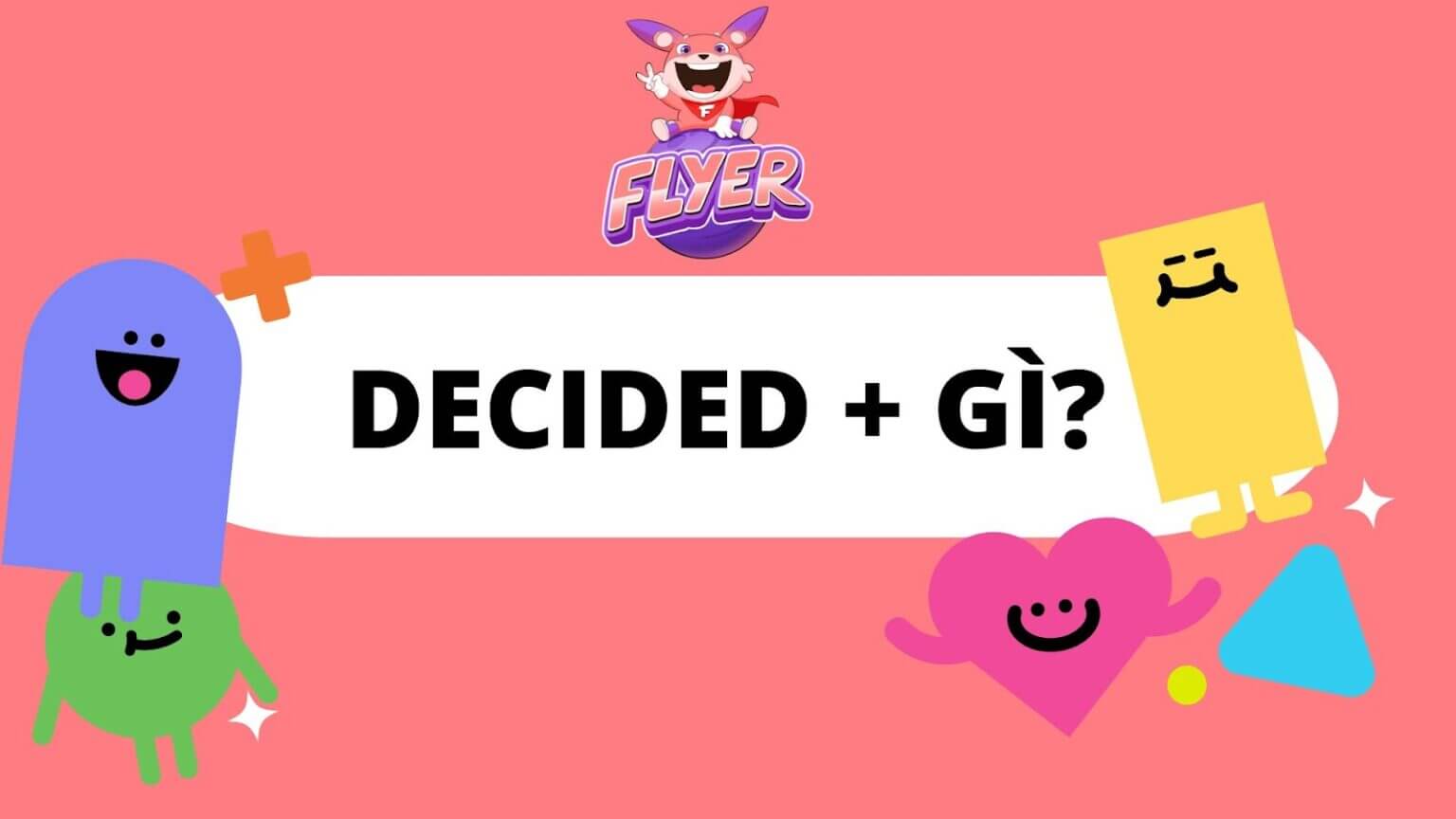 Decided + gì? 10 phút thành thạo cấu trúc và cách dùng