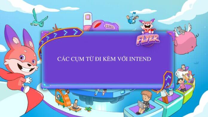 Intend to V hay V-ing? Bỏ túi ngay cách dùng và cấu trúc “intend”