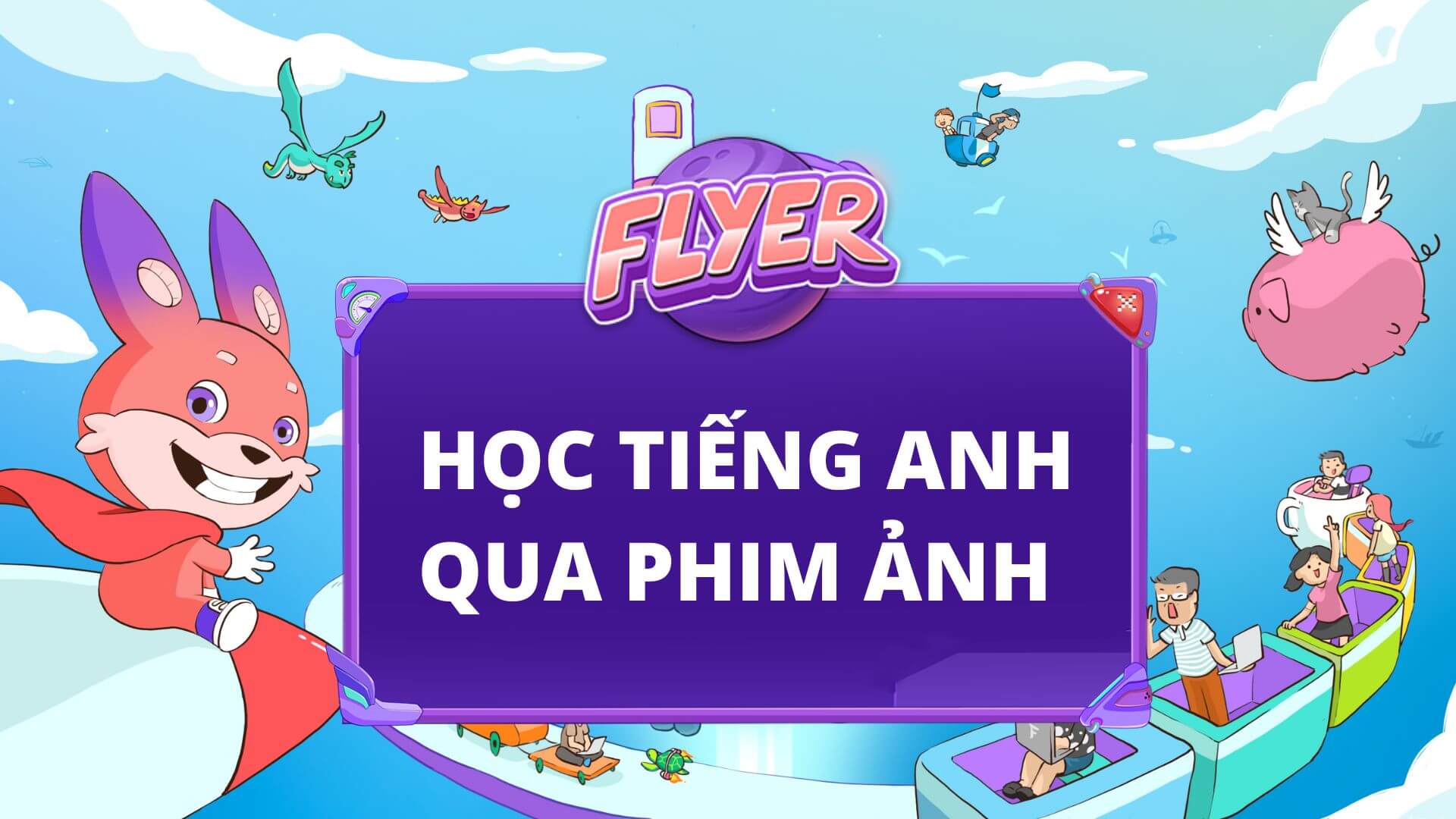 Học tiếng Anh qua phim hiệu quả: 6 phương pháp, 4 bộ phim