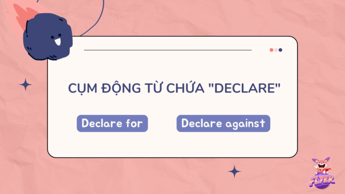 "Declare” là gì? Thành thạo cách sử dụng “declare” trong 10 phút