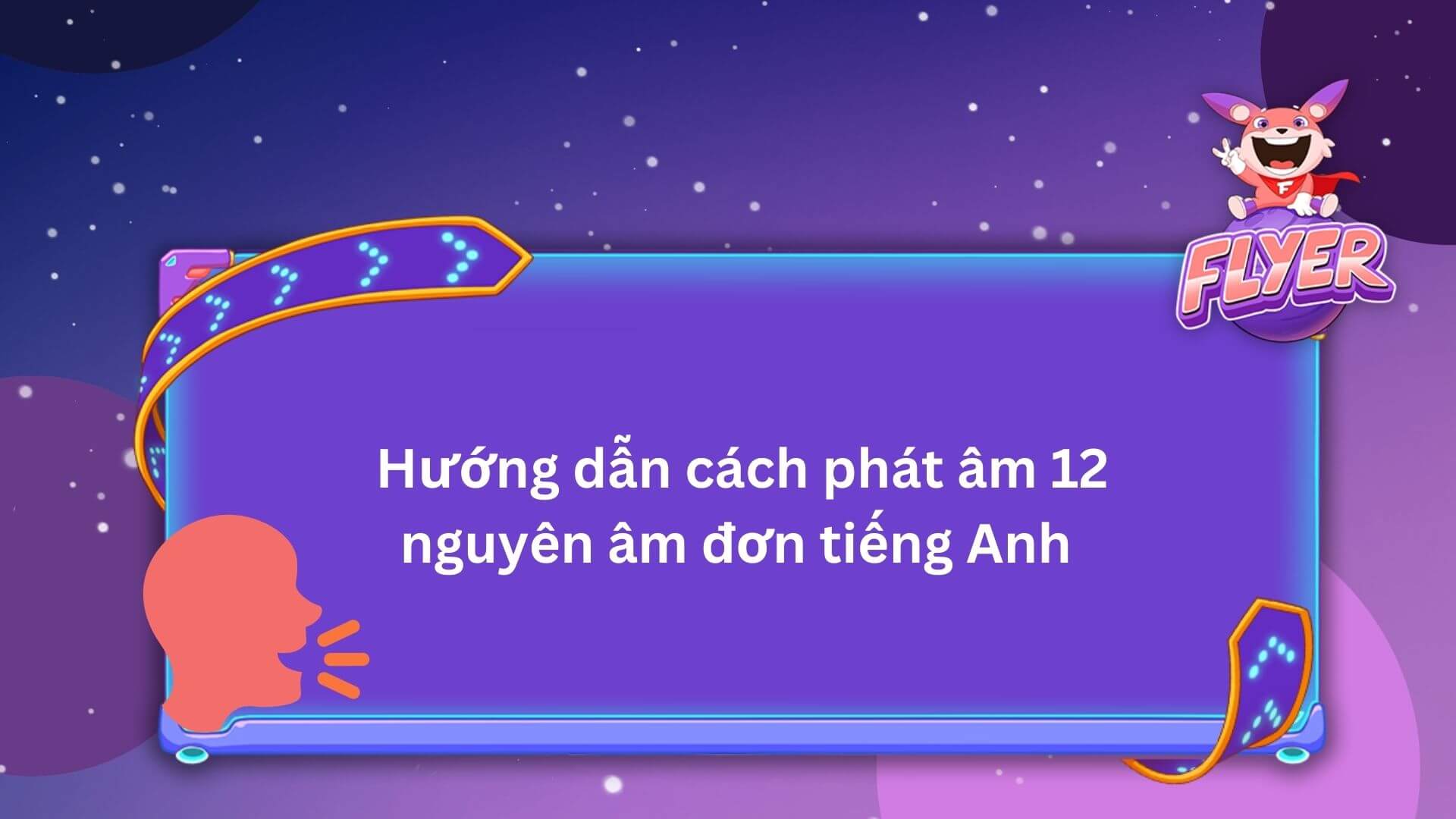 Những yếu tố phát âm nguyên âm đơn để giúp bạn phát âm chuẩn