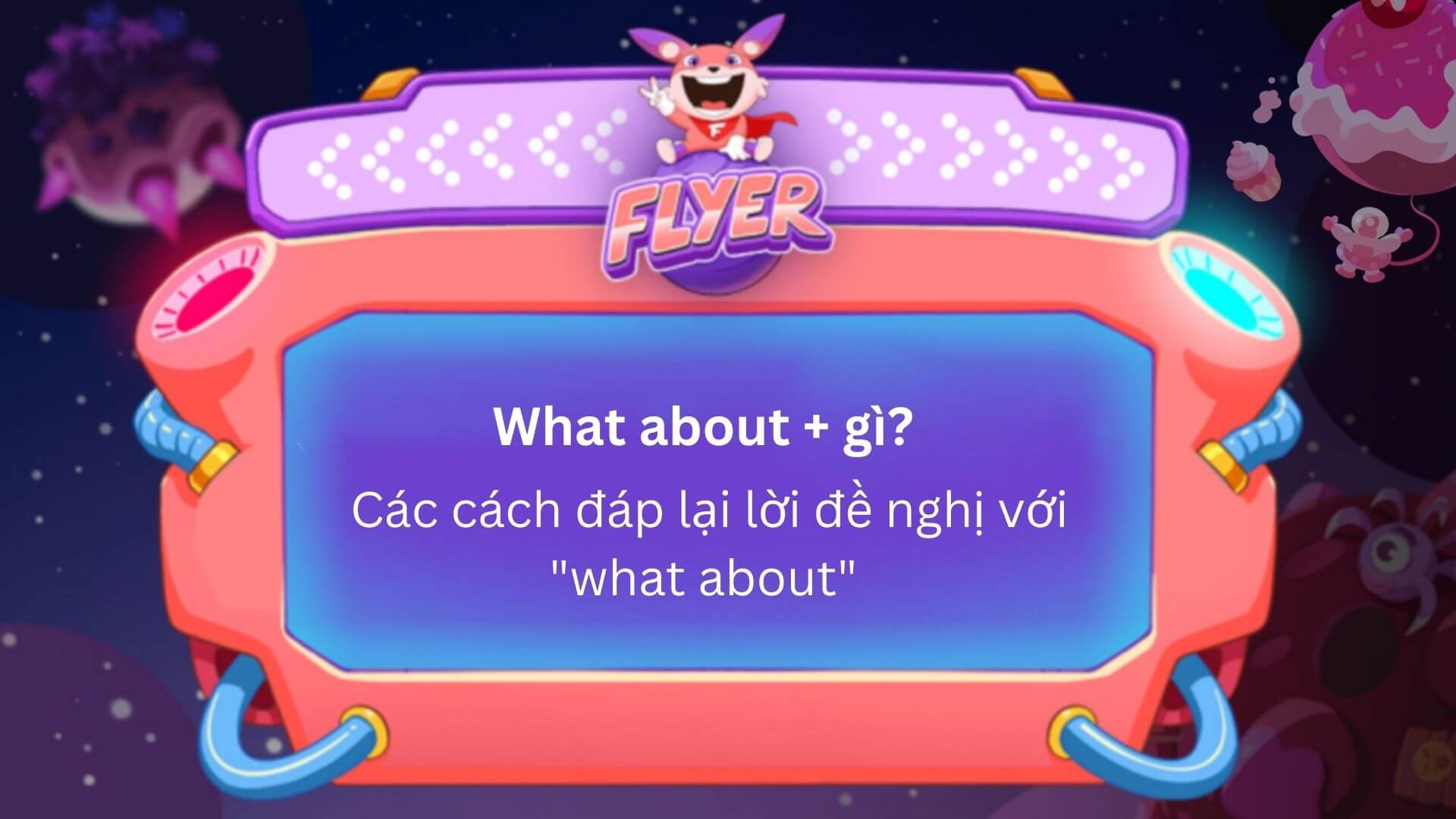 What about + gì? Cách đáp lại lời đề nghị với “what about”