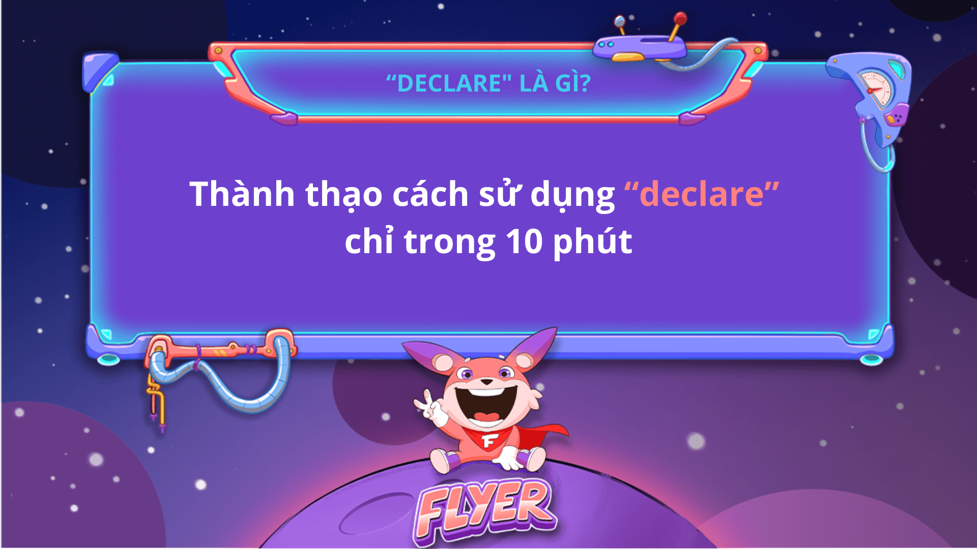"Declare” là gì? Thành thạo cách sử dụng “declare” trong 10 phút