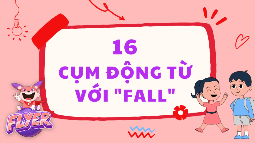 Quá khứ của “fall” là gì? 16 cụm động từ với “fall” cần ghi nhớ