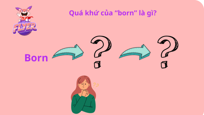 Phân biệt “Born”, “Bear”, “Bore”, “Borne” - các động từ gần nghĩa!