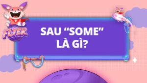 Sau “some” là gì? Cách dùng của “some", phân biệt "some" với “any”