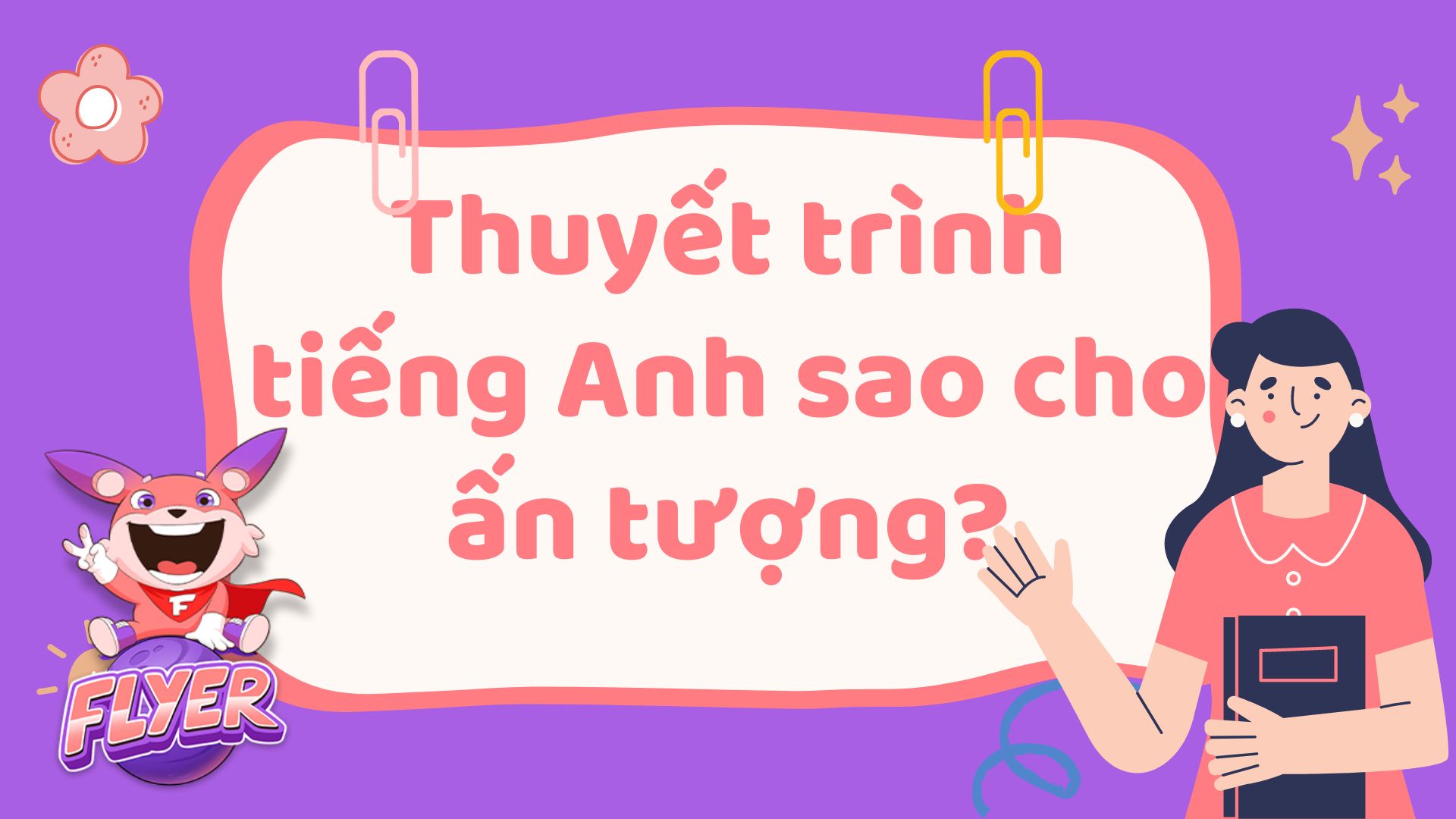 3 bước thuyết trình tiếng Anh cơ bản nhất và cách tạo điểm nhấn