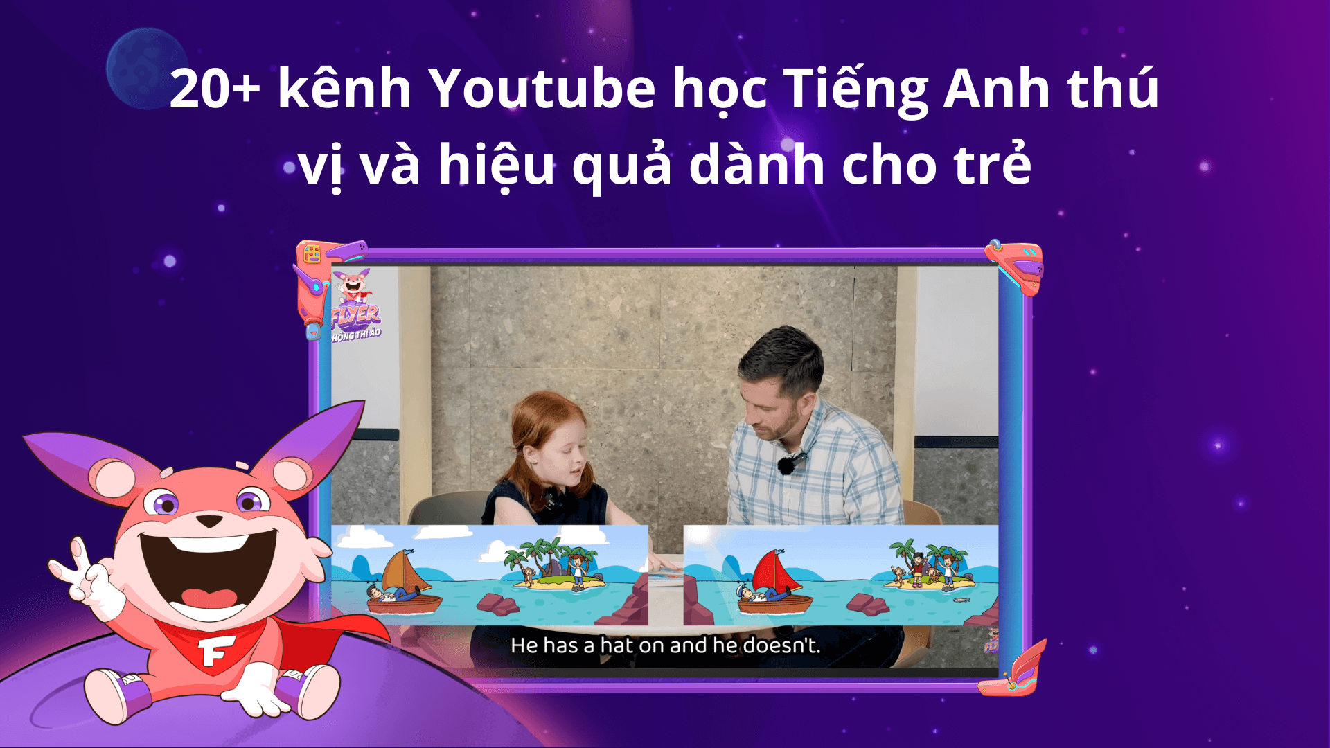 15+ kênh Youtube học Tiếng Anh thú vị và hiệu quả dành cho trẻ