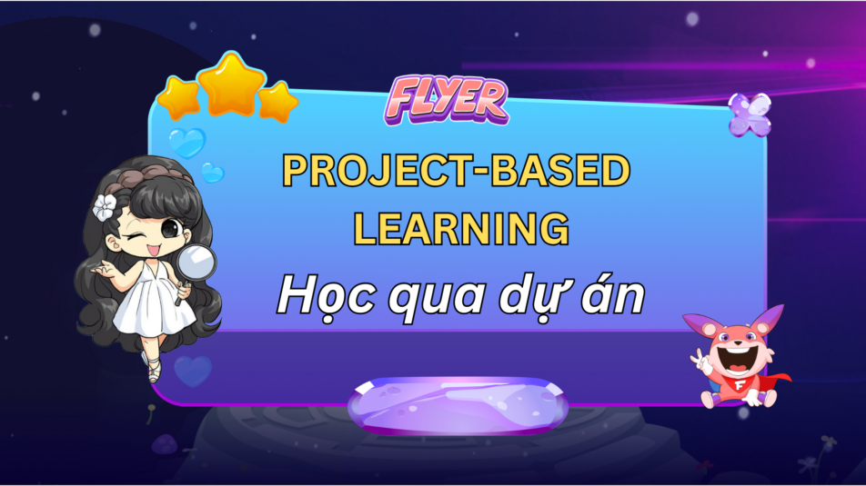 Project-based learning là gì? Ứng dụng "Học qua dự án" thực tế