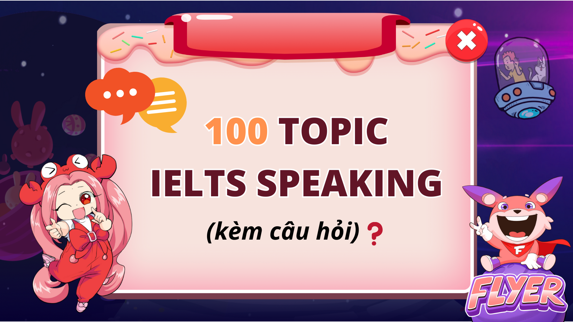 100 topic Speaking IELTS và câu hỏi thường gặp
