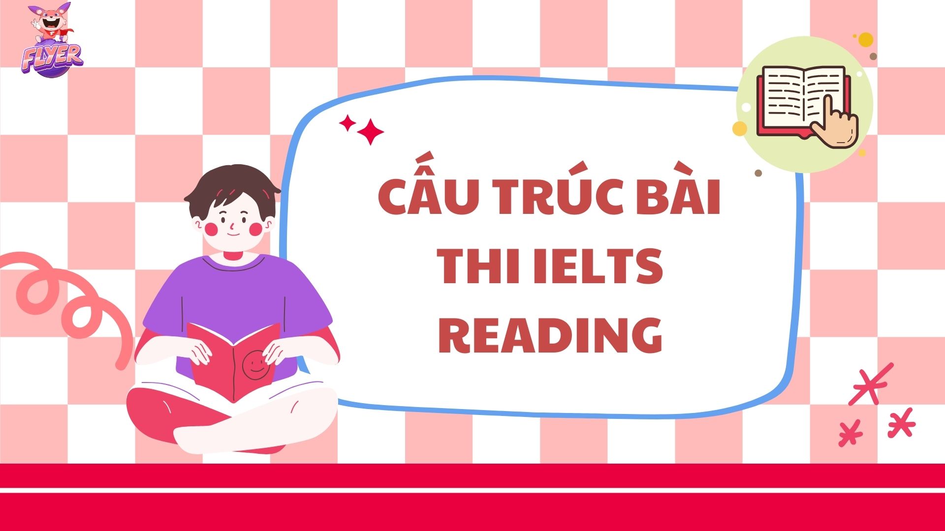 Cấu trúc bài thi IELTS Reading cập nhật mới nhất năm 2025!