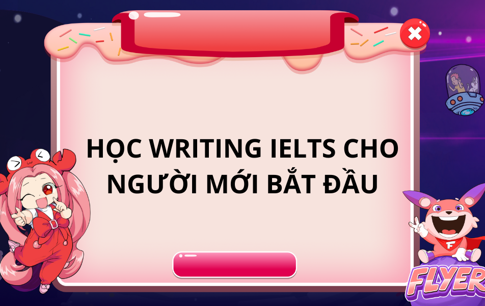 Lộ trình tự học Writing IELTS cho người mới bắt đầu - “chinh phục” mọi ...